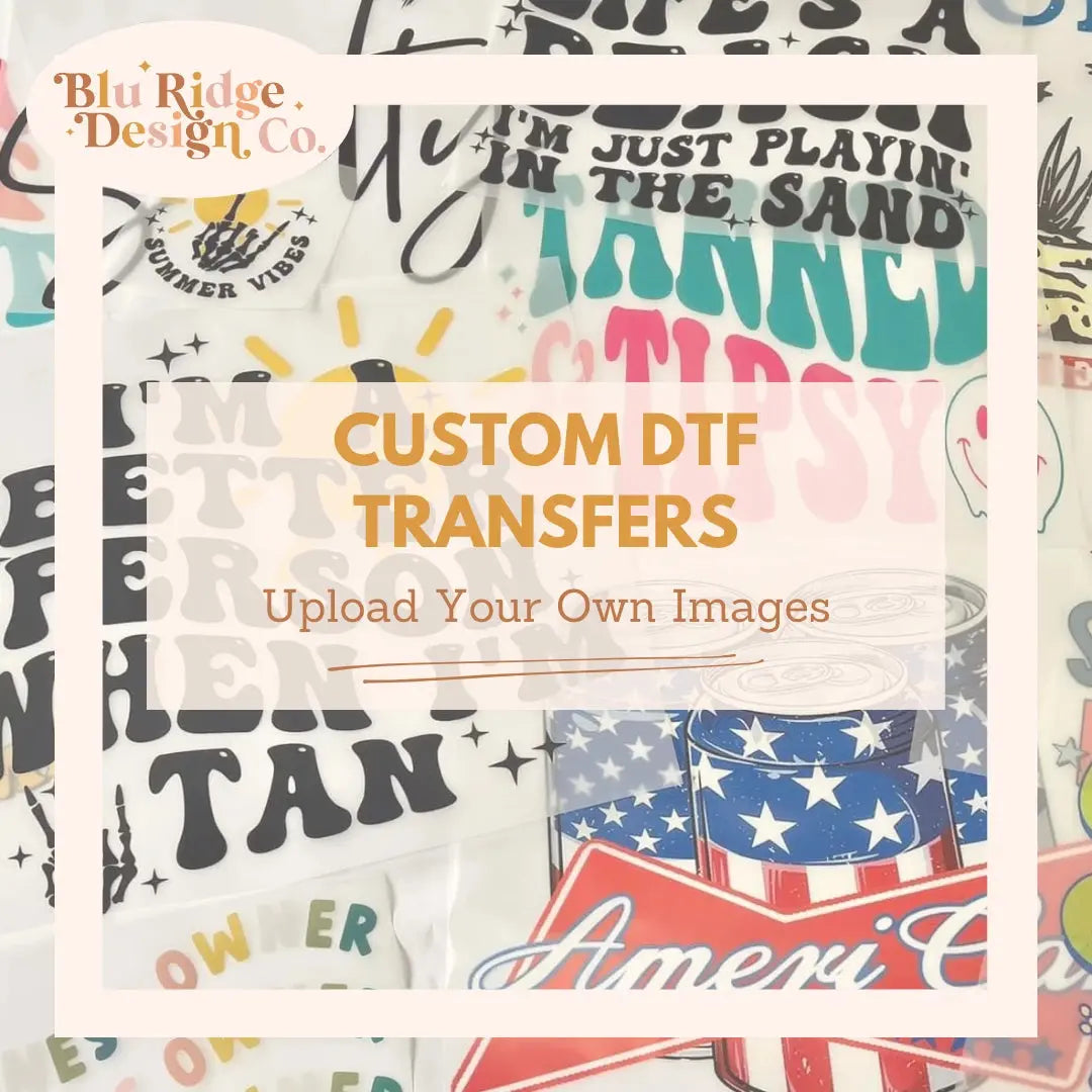 Custom DTF Transfers - Blu Ridge Design Co. LLC
